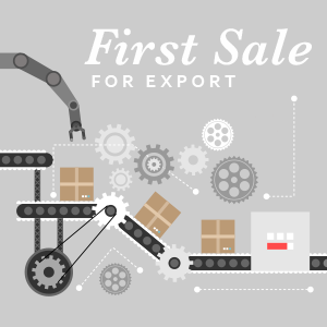 Did You Know First Sale for Export Isn't Just for Apparel?